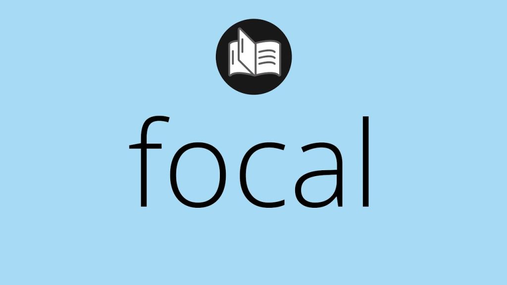 Focales significado: Todo lo que necesitas saber para entender cómo la ...